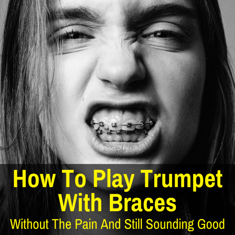 How To Play Trumpet With Braces (And Not Be In Pain)