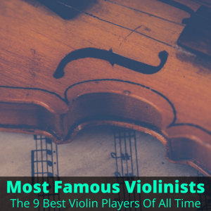Most Famous Violinists (The 9 Best Violin Players Of All Time)