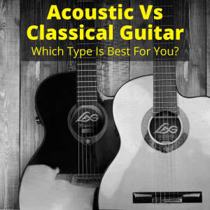 Acoustic Vs Classical Guitar (Which Type Is Best For You?)
