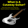 What Is A Cutaway Guitar? (Plus Pros And Cons And Popular Models)