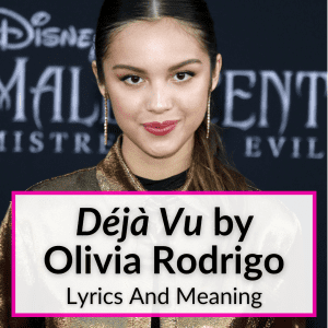 "Déjà Vu" By Olivia Rodrigo Lyrics And Meaning