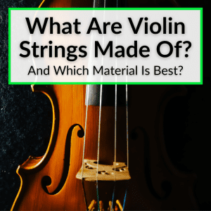 What Are Violin Strings Made Of? (And Which Material Is Best)