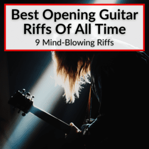Best Opening Guitar Riffs Of All Time (9 Mind-Blowing Riffs)
