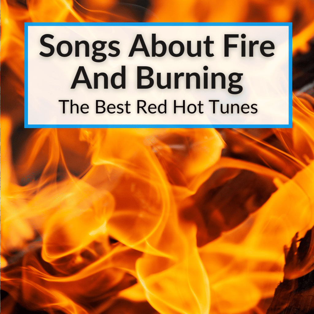 Best Songs About Fire And Burning (21 Red Hot Tunes)