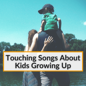 14 Touching Songs About Kids Growing Up