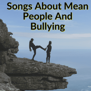 16 Songs About Mean People And Bullying